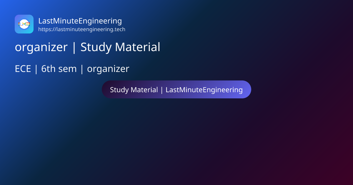 organizer | Study Material | LastMinuteEngineering